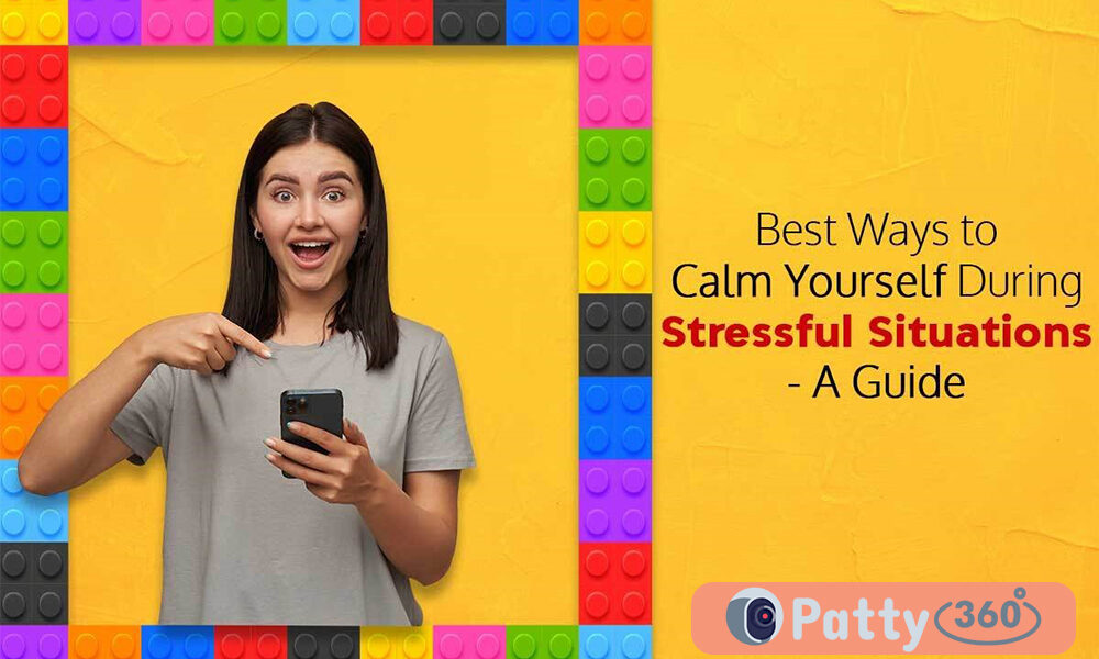 Best Ways to Calm Yourself During Stressful Situations - A Guide - Patty360